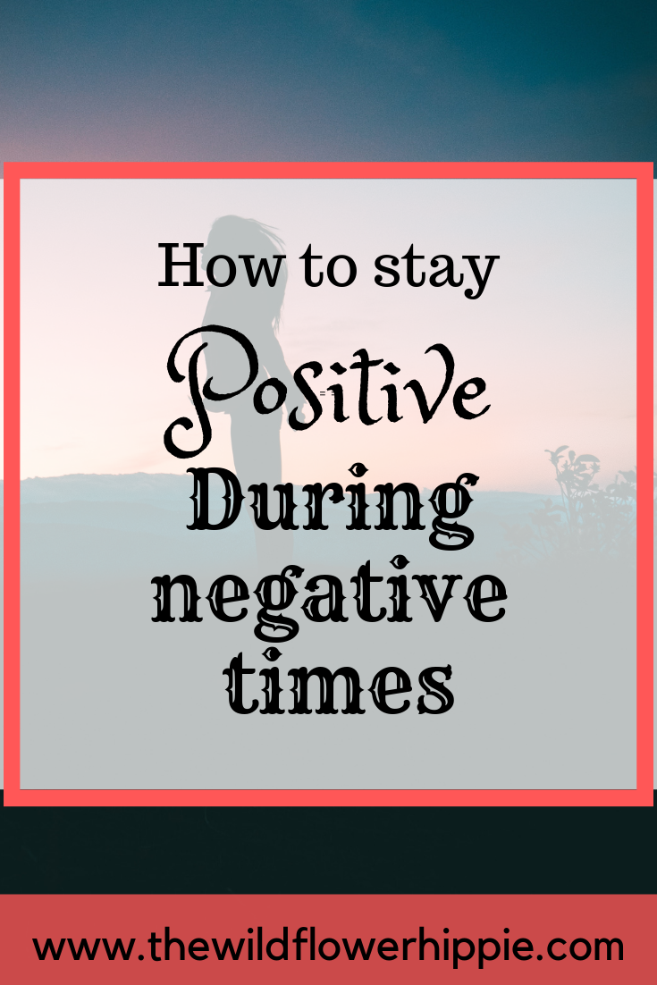 how to stay positive in negative times (2) - The Wildflower Hippie